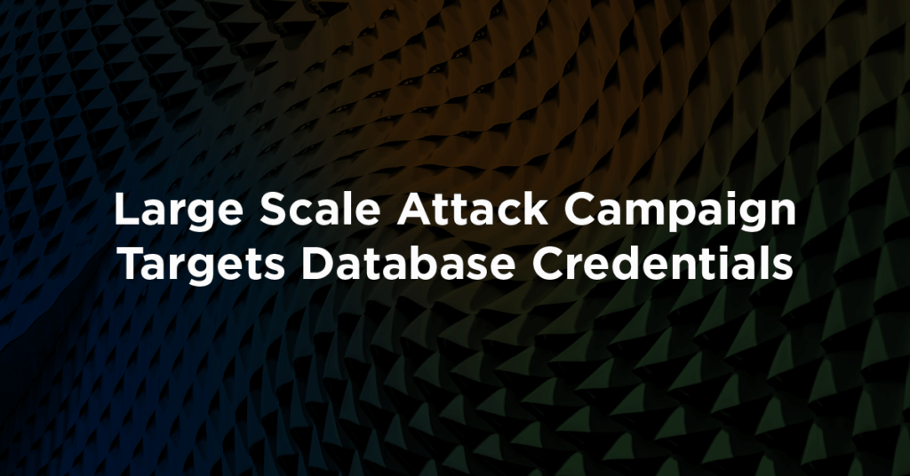 Large Scale Attack Campaign Targets Database Credentials
