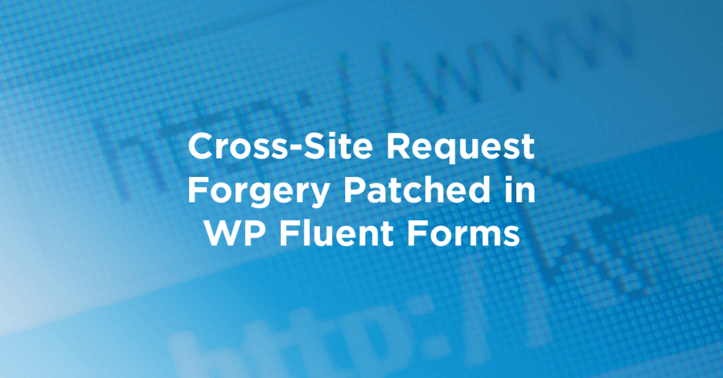 Cross-Site Request Forgery Patched in WP Fluent Forms
