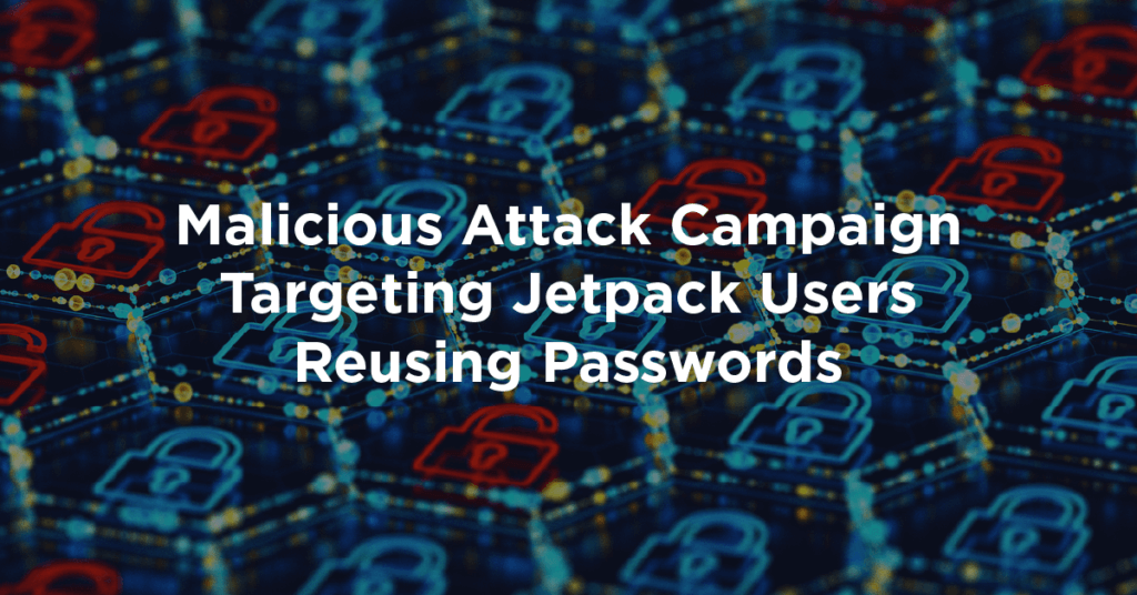 Malicious Attack Campaign Targeting Jetpack Users Reusing Passwords