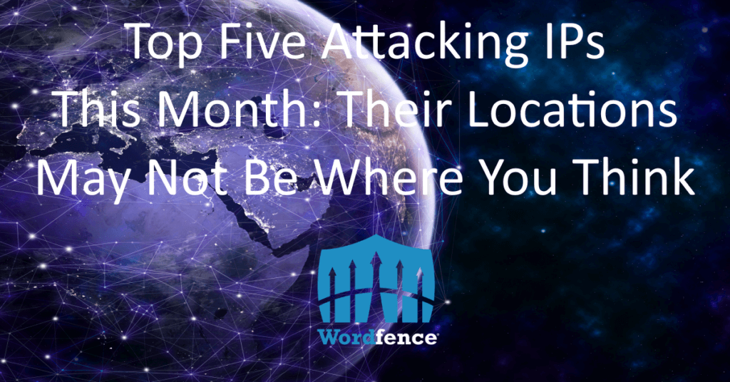 Top Five Attacking IPs This Month: Their Locations May Not Be Where You ...