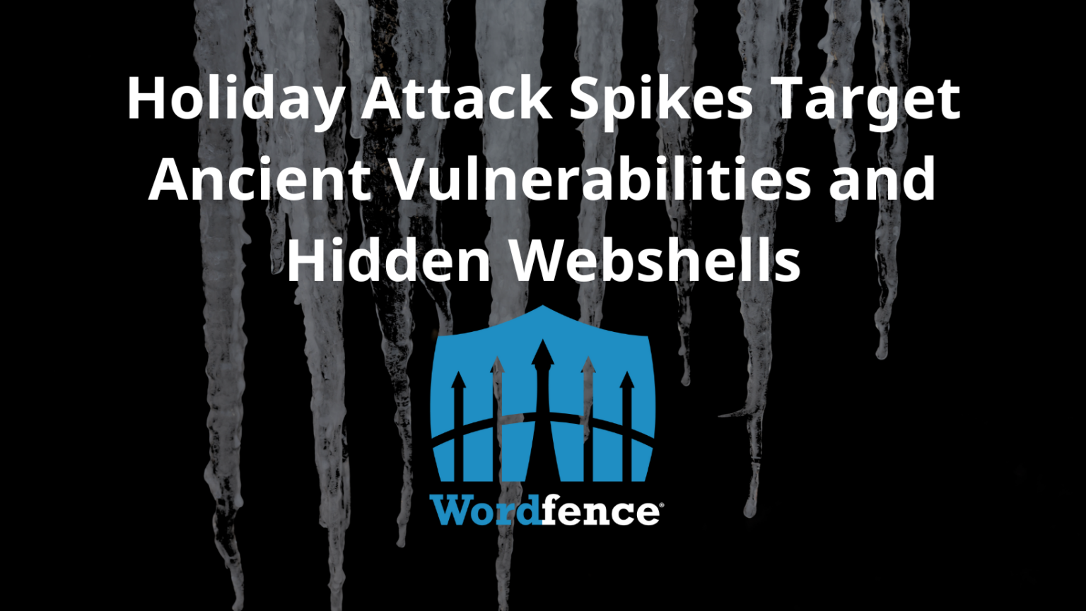 Holiday Attack Spikes Target Ancient Vulnerabilities and Hidden Webshells