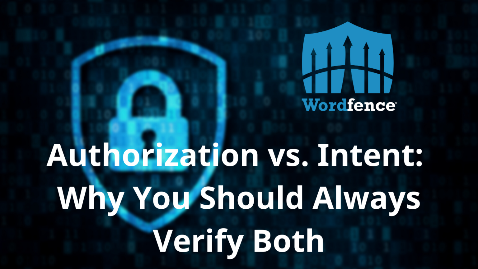 Authorization vs. Intent: Why You Should Always Verify Both