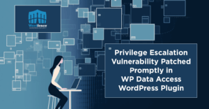 Privilege Escalation Vulnerability Patched Promptly in WP Data Access WordPress Plugin