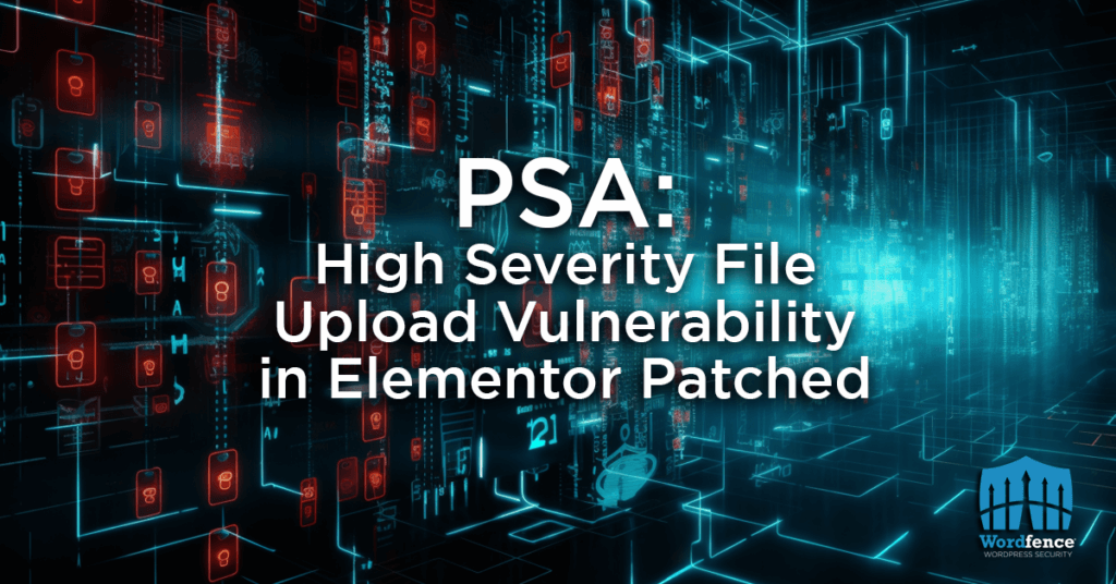 PSA: High Severity File Upload Vulnerability in Elementor Patched