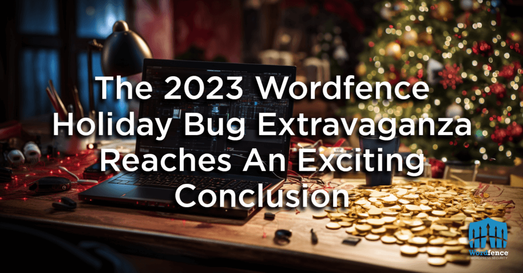 The 2023 Wordfence Holiday Bug Extravaganza Reaches An Exciting Conclusion!
