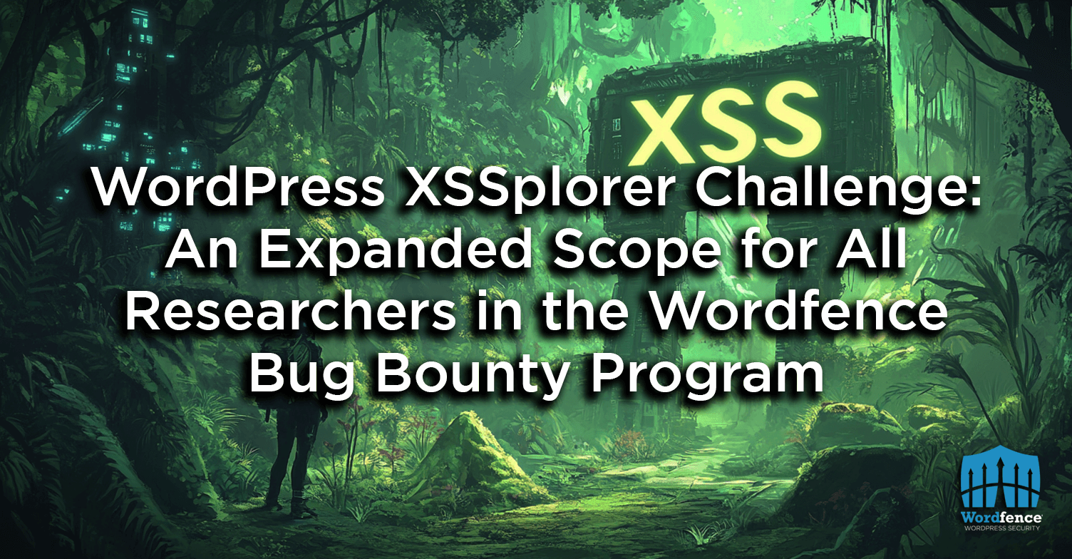 WordPress XSSplorer Challenge: An Expanded Scope for All Researchers in ...