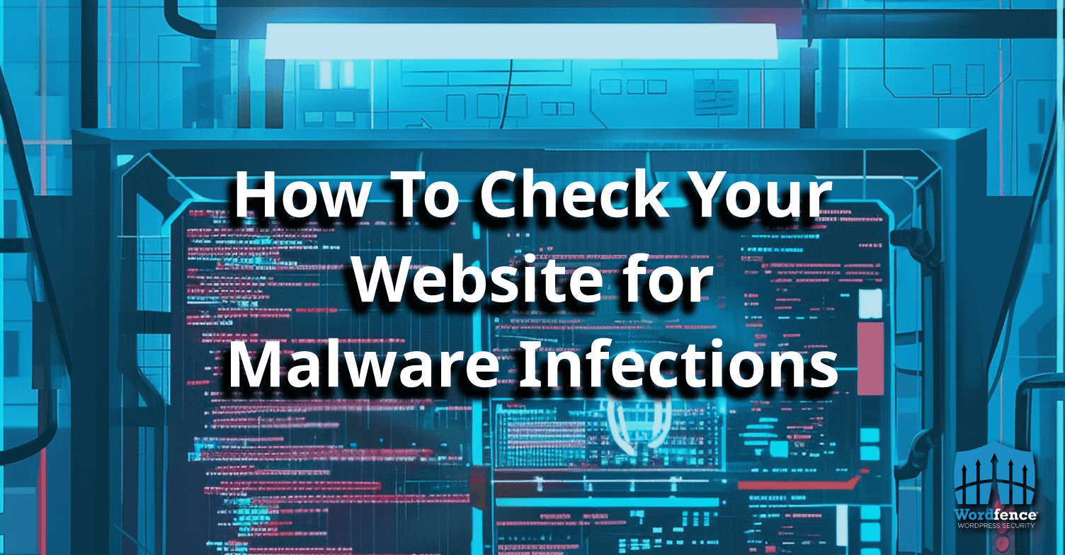 How To Check Your Website for Malware Infections - Wordfence