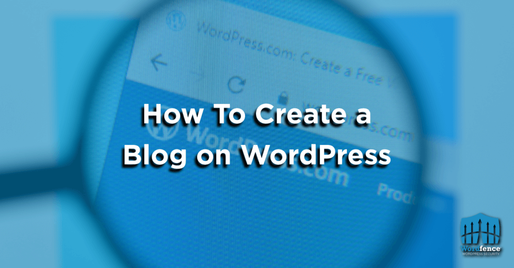 How To Start a WordPress Blog in 2025: A Step-by-Step Guide - Wordfence