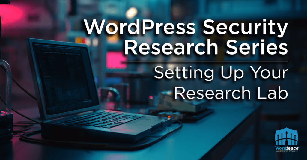WordPress Security Research Series: Setting Up Your Research Lab