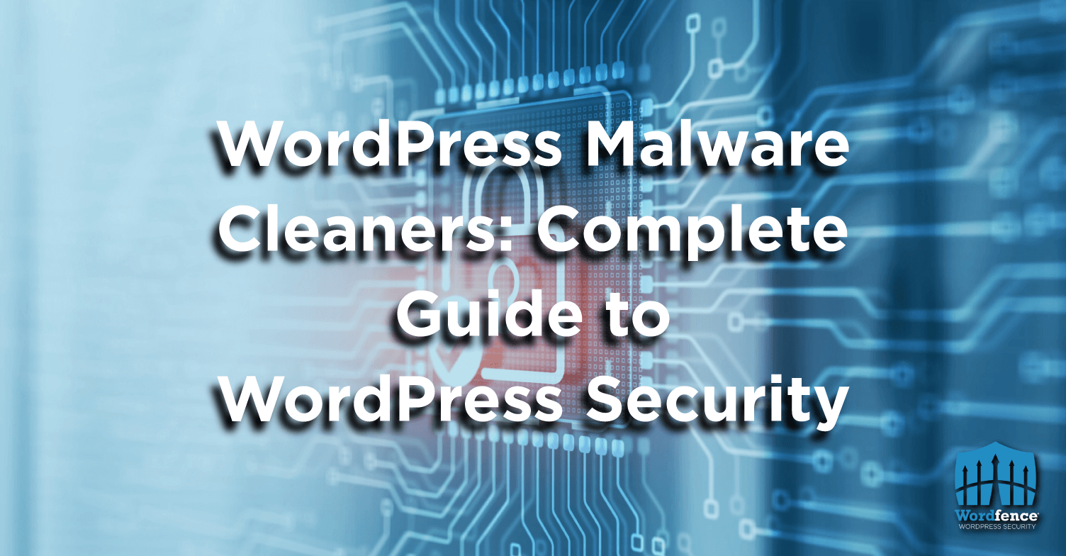 WordPress Malware Cleaners: Your Best Options To Find and Remove ...