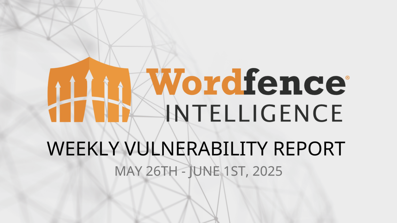 Wordfence Intelligence Weekly WordPress Vulnerability Report (May 26, 2025 to June 1, 2025)