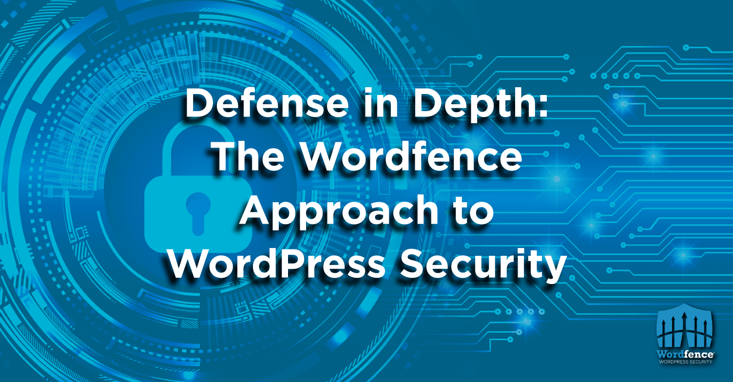 Defense in Depth: The Wordfence Approach to WordPress Security - Wordfence